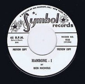 BOB NICHOLS – HAMBONE 1 / HAMBONE 2 - SYMBOL RE 45 - No Hit Records